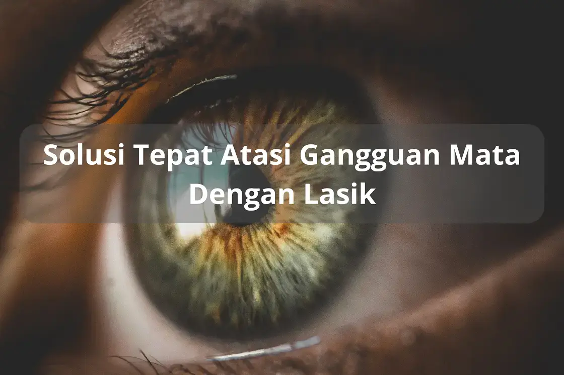 Lasik Mata, Solusi Mudah & Tepat Atasi Gangguan Penglihatan - ELFAAZA.COM